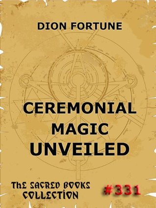 Ceremonial Magic Unveiled (The Sacred Books Book 331) by Dion Fortune ...