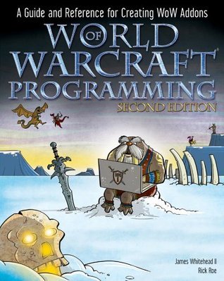 World of Warcraft Programming: A Guide and Reference for Creating WoW ...