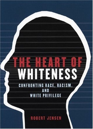 The Heart of Whiteness: Confronting Race, Racism, and White Privilege ...