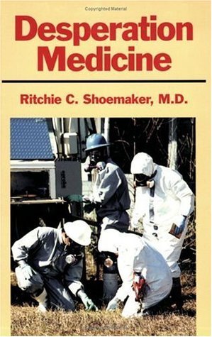Desperation Medicine by Ritchie C. Shoemaker | Goodreads