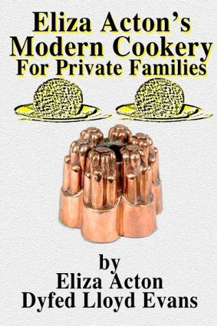 Eliza Acton's Modern Cookery for Private Families by Eliza Acton ...