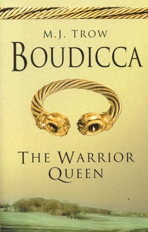 Boudicca: The Warrior Queen by M.J. Trow | Goodreads