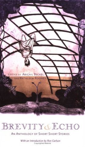 Brevity & Echo: An Anthology of Short Short Stories by Abigail Beckel ...