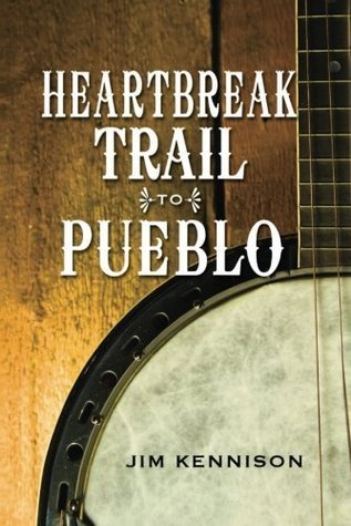 Heartbreak Trail to Pueblo by Jim Kennison | Goodreads