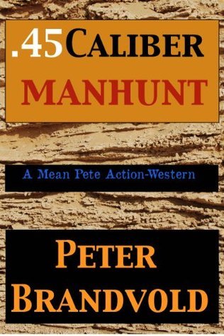 .45-Caliber Manhunt (.45-Caliber, #3) by Peter Brandvold | Goodreads