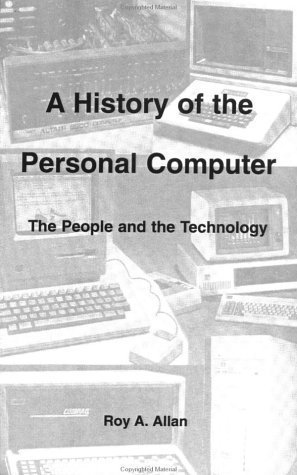 A History of the Personal Computer: The People and the Technology by ...
