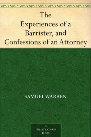 The Experiences of a Barrister, and Confessions of an Attorney by ...
