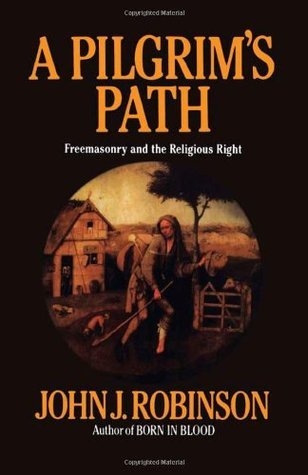 A Pilgrim's Path: Freemasonry and the Religious Right by John J ...