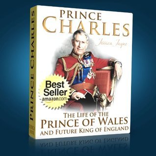 Prince Charles Biography: The Life of the Prince of Wales...and Future ...