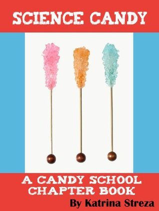 Science Candy (Candy School #4) by Katrina Streza | Goodreads