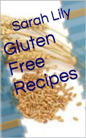 Gluten Free Recipes (1) by Sarah Lily | Goodreads