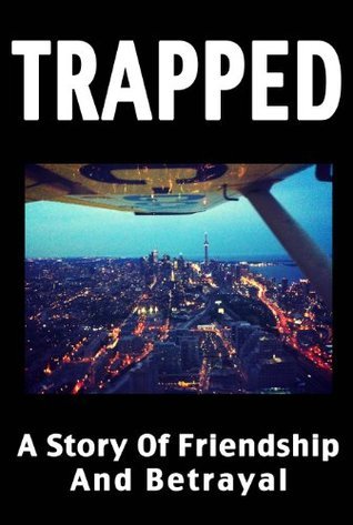 Trapped: A Story Of Friendship And Betrayal by Laszlo Giricz | Goodreads