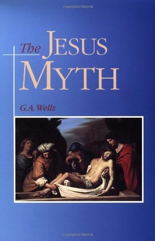 The Jesus Myth by George Albert Wells | Goodreads
