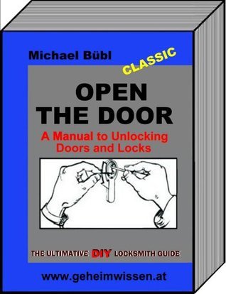 OPEN THE DOOR: A Manual to Unlocking Doors and Locks; The ultimative ...