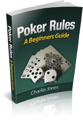 Poker Rules - A Beginners Guide by Charlie Jones | Goodreads