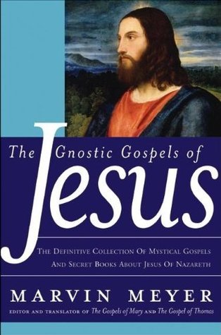 The Gnostic Gospels of Jesus by Marvin W. Meyer | Goodreads