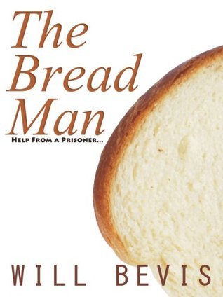 The Bread Man: A Kindness Never Forgotten by Will Bevis | Goodreads