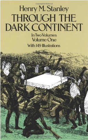 Through the Dark Continent:Volume 1 by Henry Morton Stanley | Goodreads