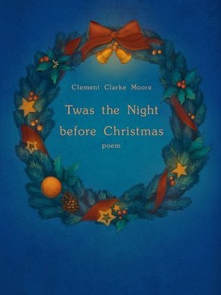 Twas the Night Before Christmas by Clement Clarke Moore | Goodreads