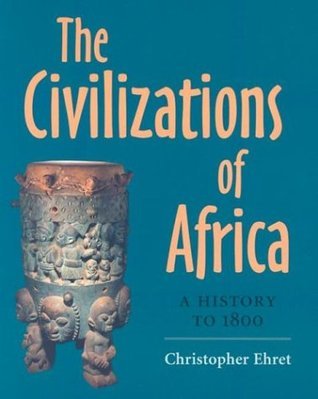 The Civilizations of Africa: A History to 1800 by Christopher Ehret ...