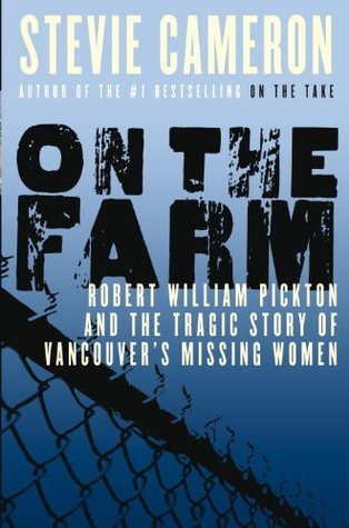 On the Farm: Robert William Pickton and the Tragic Story of Vancouver's ...