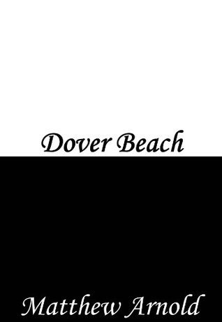 Dover Beach by Matthew Arnold | Goodreads