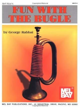 Mel Bay Fun with the Bugle by George Rabbai | Goodreads