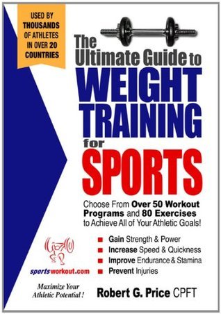 The Ultimate Guide to Weight Training for Sports by Rob Price | Goodreads