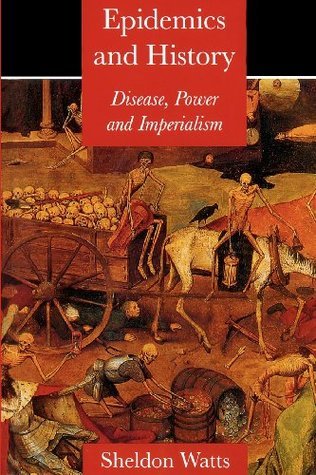 Epidemics and History: Disease, Power and Imperialism by Sheldon Watts ...