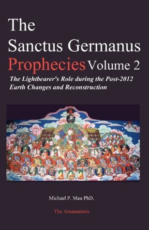 The Sanctus Germanus Prophecies, Vol. 2: The Lightbearer's Role During ...