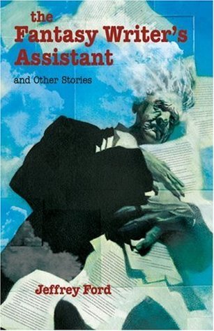 The Fantasy Writer's Assistant and Other Stories by Jeffrey Ford ...