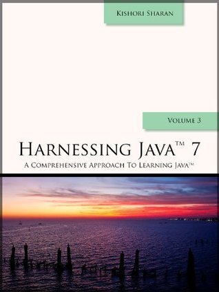 Harnessing Java 7 by Kishori Sharan | Goodreads