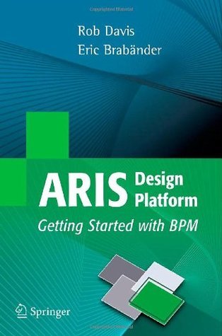 ARIS Design Platform: Getting Started with BPM by Rob Davis | Goodreads
