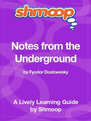 Notes from the Underground: Shmoop Study Guide by Shmoop | Goodreads