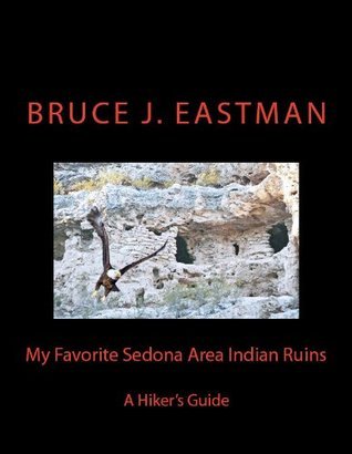 My Favorite Sedona Area Indian Ruins by Bruce J. Eastman | Goodreads