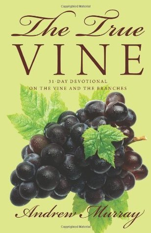 The True Vine: 31-Day Devotional on the Vine and the Branches by Andrew ...