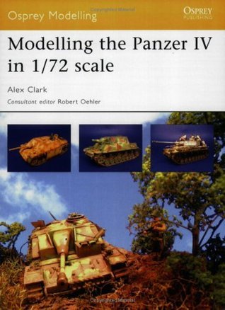 Modelling the Panzer IV in 1/72 scale by Alex Clark | Goodreads