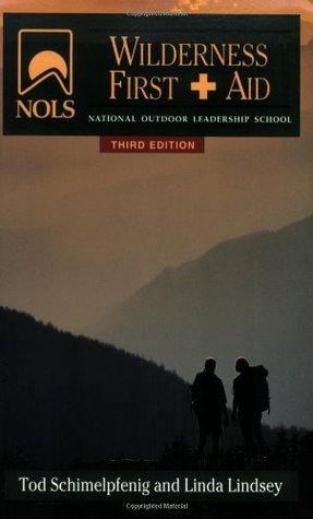 NOLS Wilderness First Aid by Tod Schimelpfenig | Goodreads