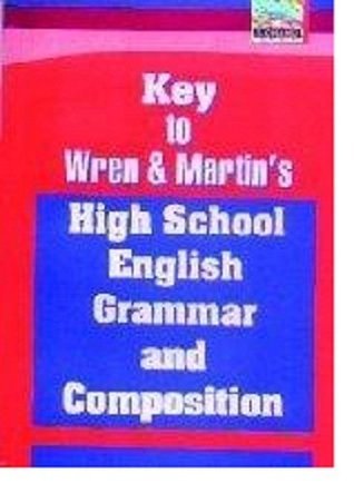Key to Wren and Martin's High School English Grammar and Composition by P.C. Wren | Goodreads