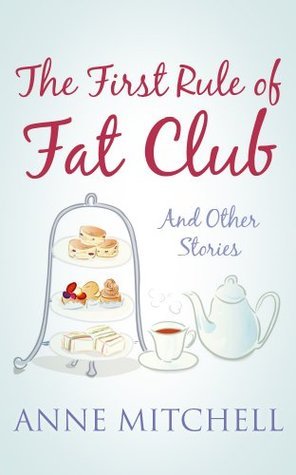 The First Rule of Fat Club and other stories by Anne Mitchell | Goodreads