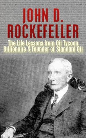 John D. Rockefeller: The Life Lessons from Oil Tycoon Billionaire ...