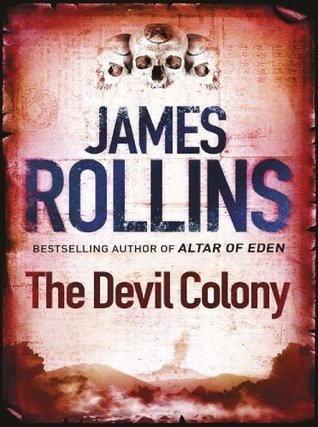 The Devil Colony by James Rollins | Goodreads