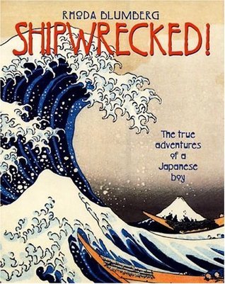 Shipwrecked!: The True Adventures of a Japanese Boy by Rhoda Blumberg ...