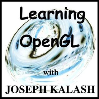 Learning OpenGL by Joseph Kalash | Goodreads
