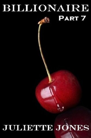 Billionaire: Part 7 (Billionaire #7) by Juliette Jones | Goodreads