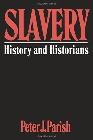 Slavery: History and Historians by Peter J. Parish | Goodreads