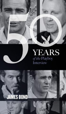 The Playboy Interviews: James Bond by Playboy | Goodreads