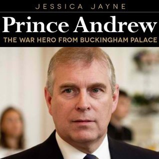 Prince Andrew: The War Hero from Buckingham Palace by Jessica Jayne ...