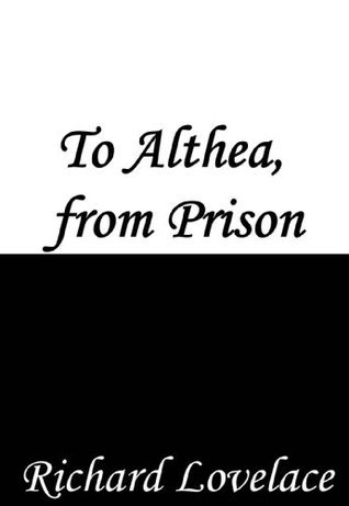 To Althea, from Prison by Richard Lovelace | Goodreads