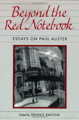 Beyond the Red Notebook: Essays on Paul Auster by Dennis Barone | Goodreads